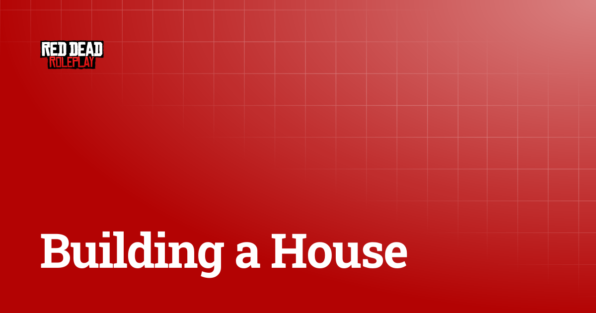 Building a House | Red Dead Roleplay Guide