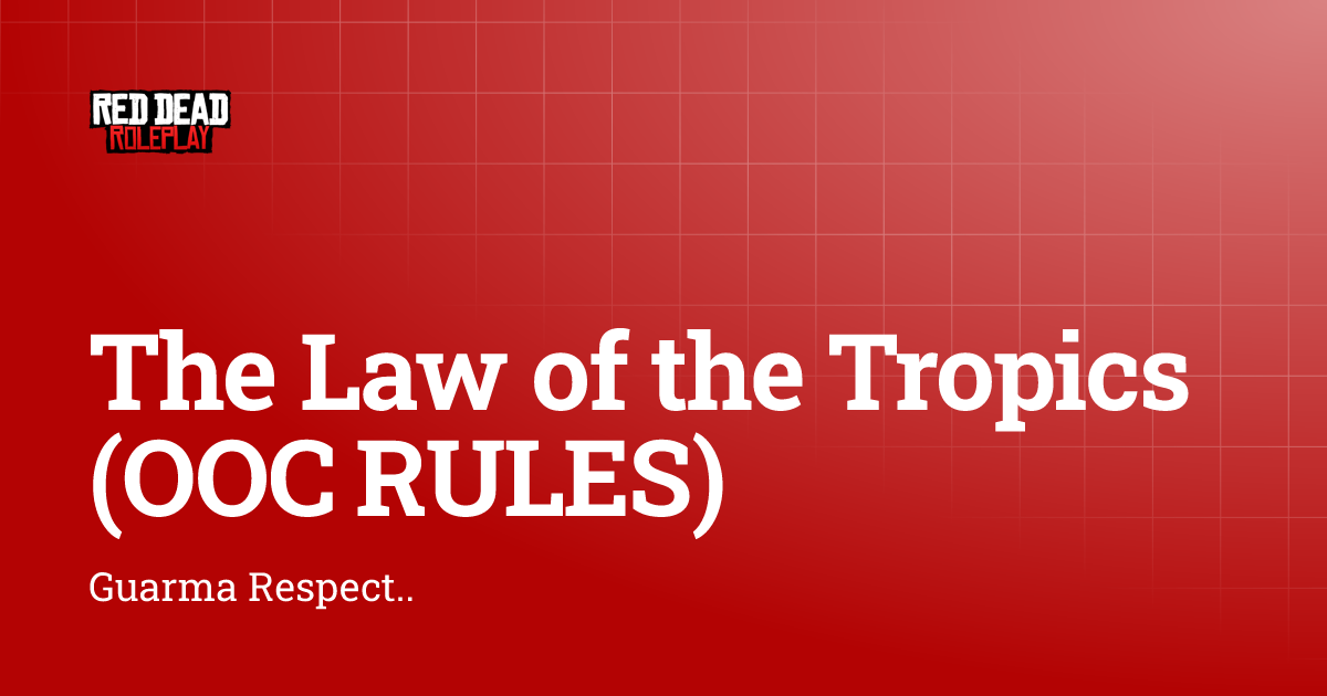 The Law of the Tropics (OOC RULES) | Red Dead Roleplay Guide